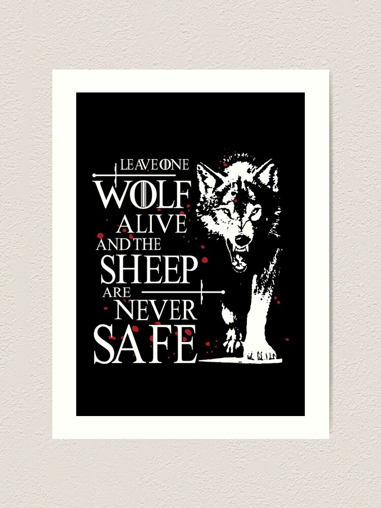 "Leave one wolf alive and the sheep are never safe" Art Print by ThronesRealm | Redbubble