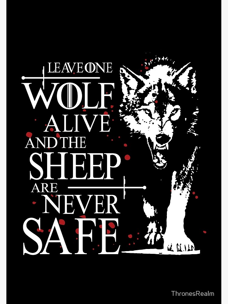 "Leave one wolf alive and the sheep are never safe" Poster for Sale by ThronesRealm | Redbubble