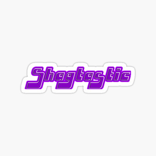 "SHAGTASTIC" Sticker for Sale by DimensionFour | Redbubble