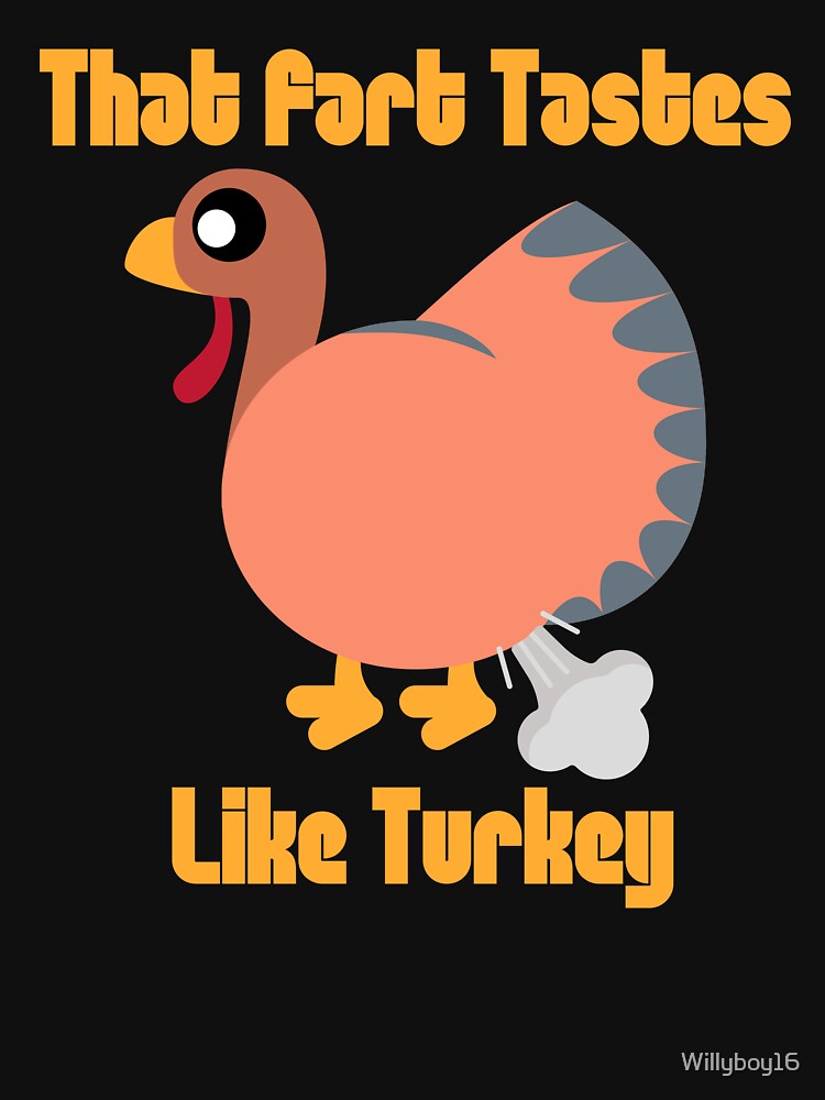 "That Fart Tastes Like Turkey Farting Turkey" T-shirt for Sale by ...