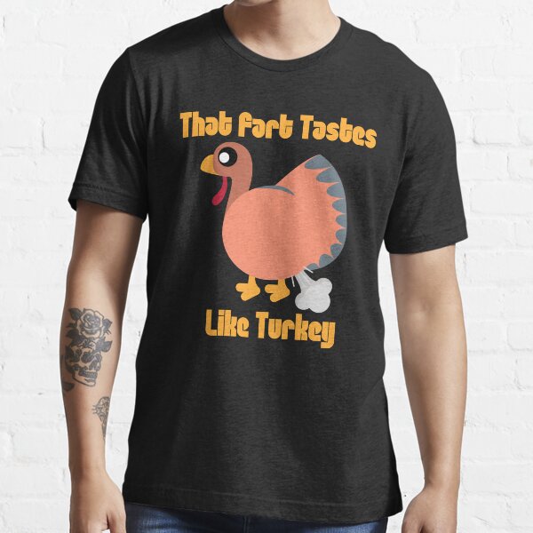 "That Fart Tastes Like Turkey Farting Turkey" T-shirt for Sale by ...