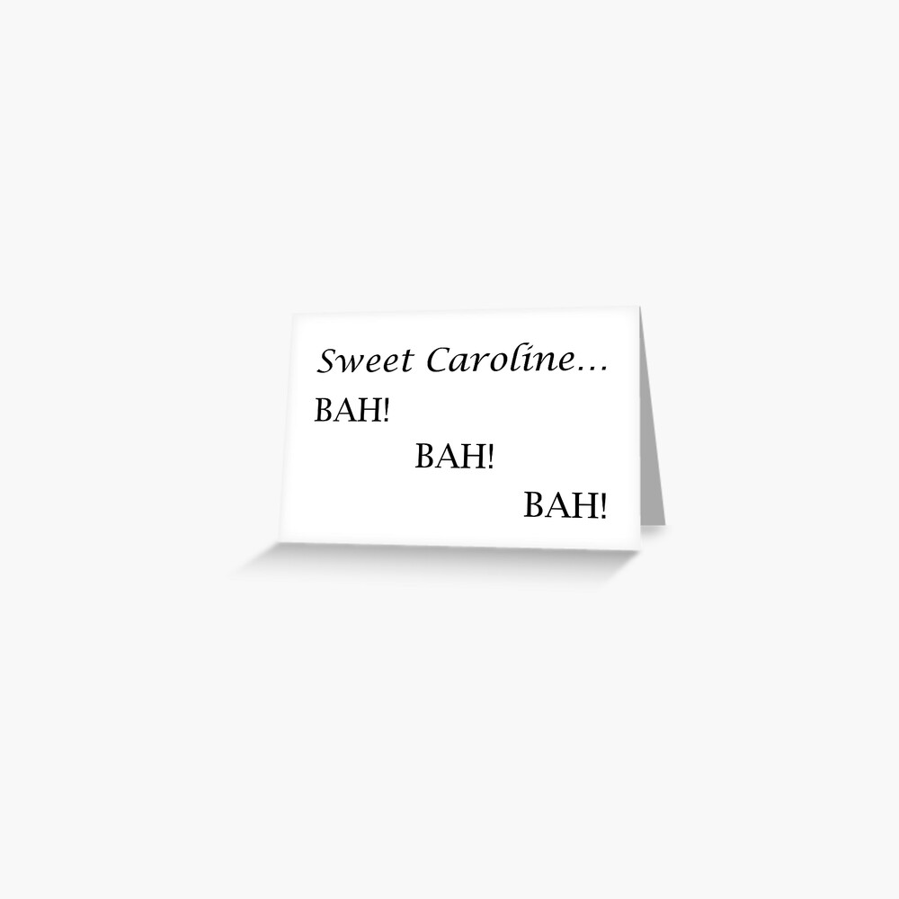 "Sweet Caroline... BAH! BAH! BAH! - Neil Diamond" Greeting Card for ...