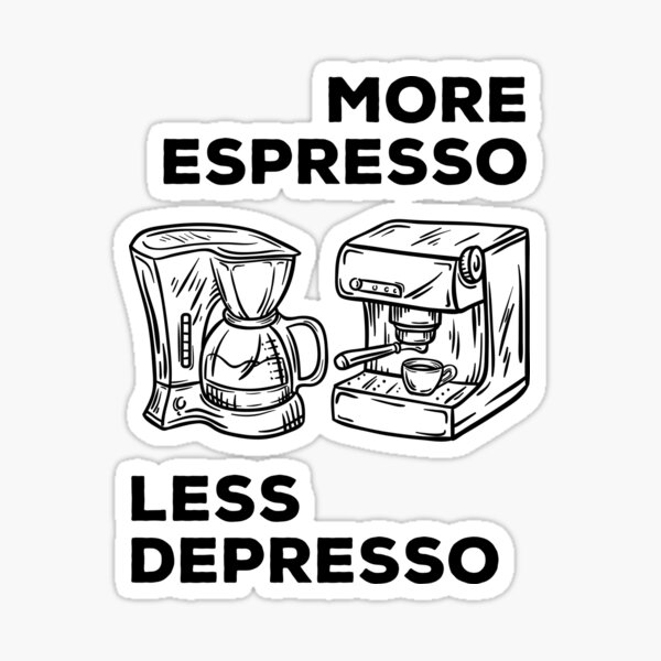 "More Espresso Less Depresso, Espresso Coffee Machine, Black" Sticker ...