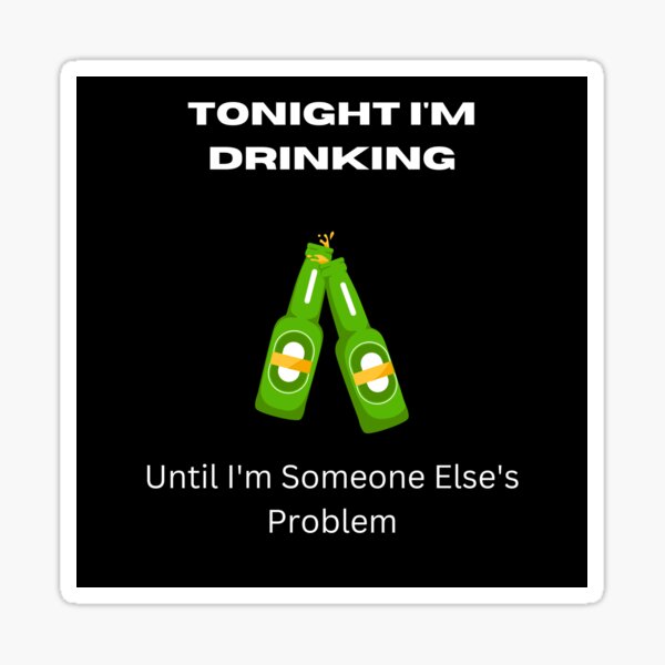 "Tonight I'm Drinking - Funny Meme - Drinking Design" Sticker for Sale ...