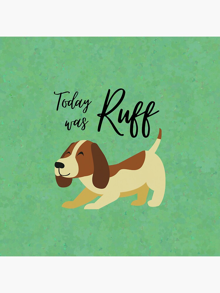 "Today was Ruff | Cute Animals | Animal Puns | Digital Art | Gift Idea ...