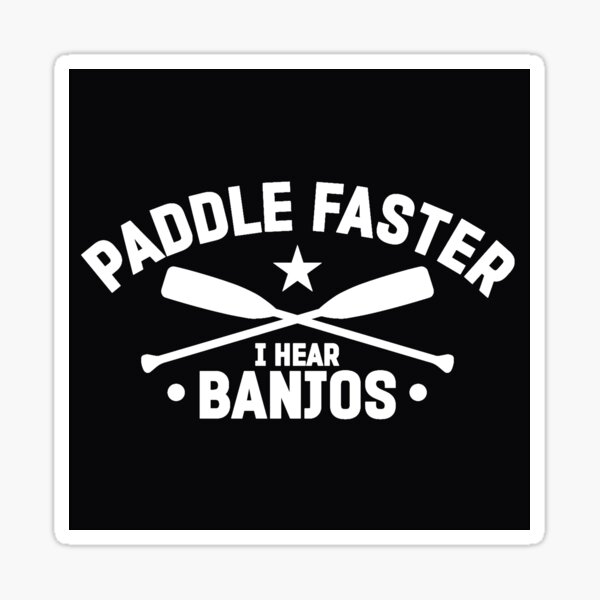 "Paddle Faster I Hear Banjos" Sticker for Sale by FurioInc | Redbubble