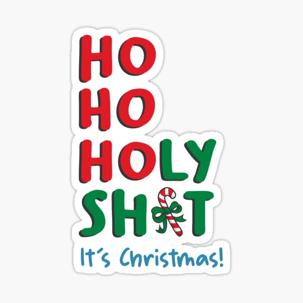 "Ho Ho Holy Shit It's Christmas" Sticker for Sale by Lakisha0326 ...