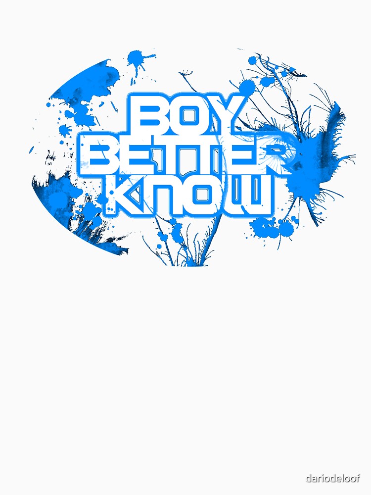 "BOY BETTER KNOW " T-shirt for Sale by dariodeloof | Redbubble | boy t ...