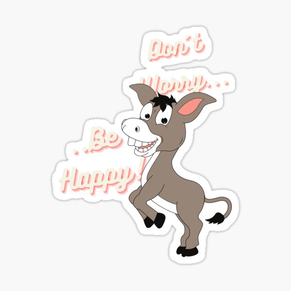 "Don't worry be happy donkey" Sticker for Sale by Steve1707 | Redbubble