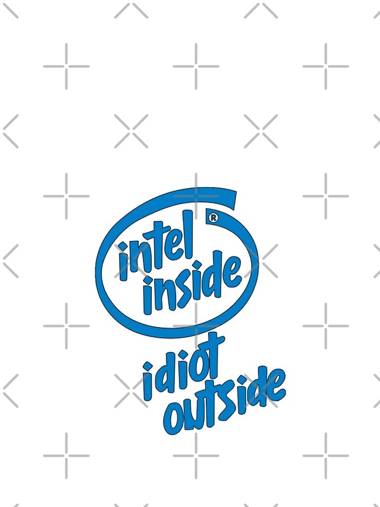 "Intel Inside Idiot outside" iPhone Case for Sale by shizazzi | Redbubble
