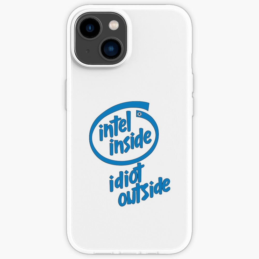 "Intel Inside Idiot outside" iPhone Case for Sale by shizazzi | Redbubble