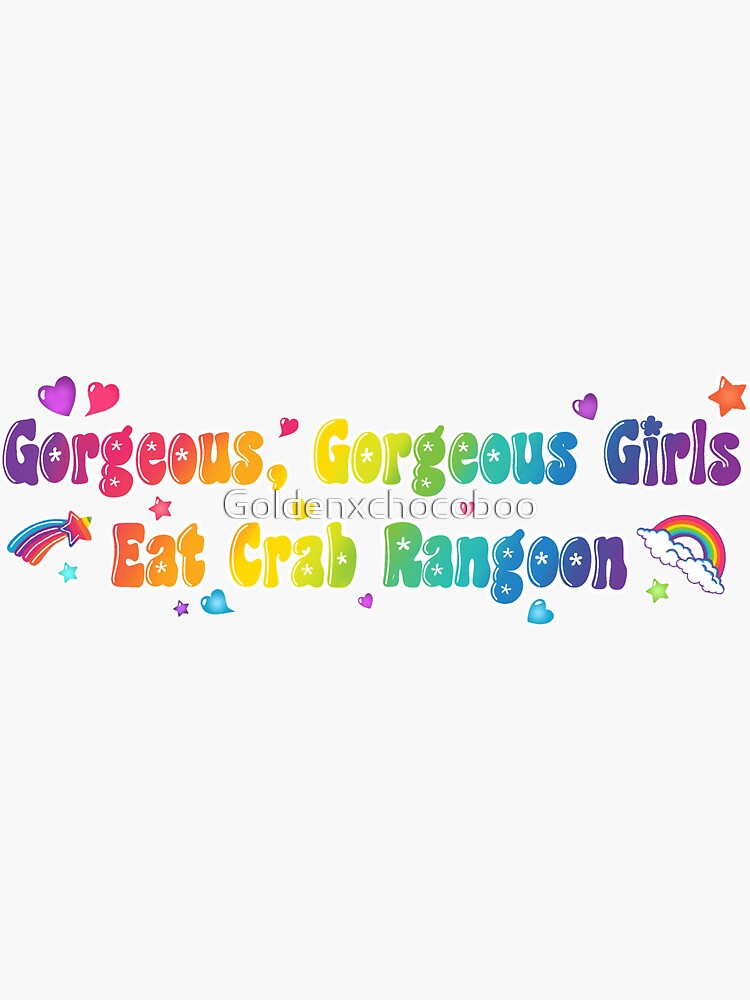 "Gorgeous, gorgeous girls eat Crab Rangoon." Sticker for Sale by ...