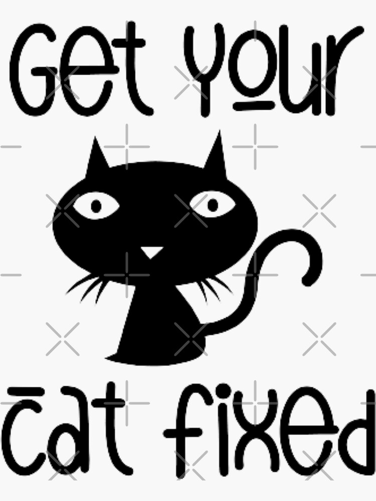 "Get Your Cat Fixed Funny Cat Dads" Sticker for Sale by AYACHI90 ...