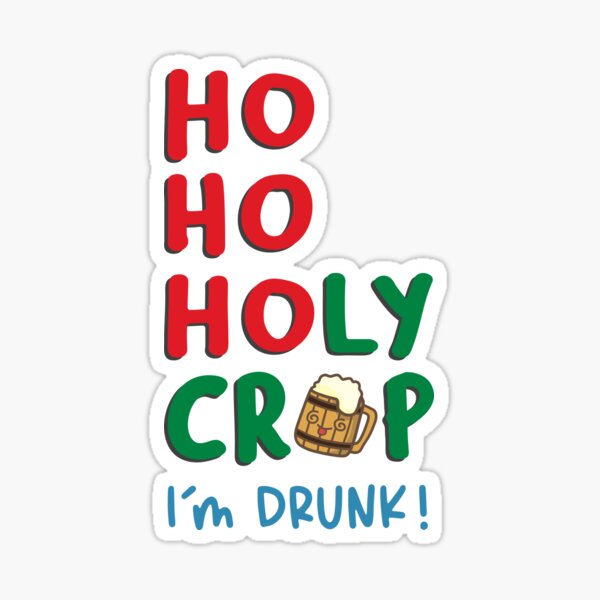 "Ho Ho Holy Shit I am Drunk" Sticker for Sale by Lakisha0326 | Redbubble