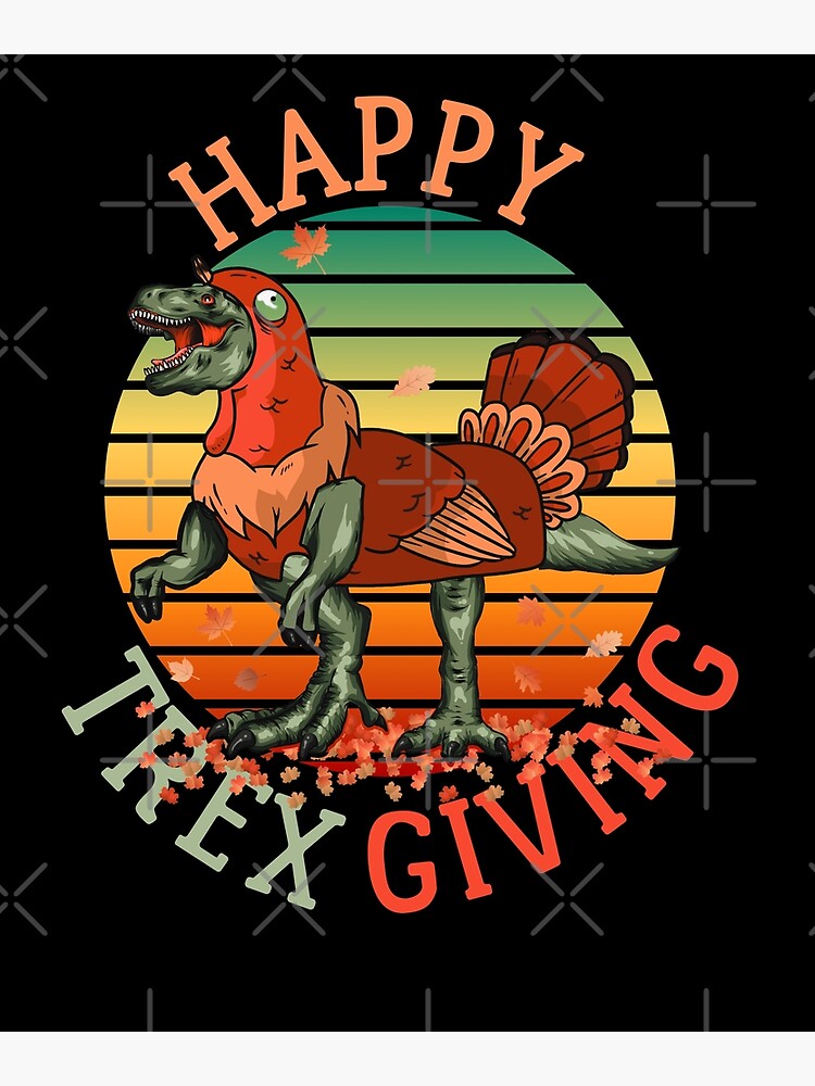" HAPPY TREXGIVING FUNNY THANKSGIVING TURKEY T REX 2022" Poster for ...