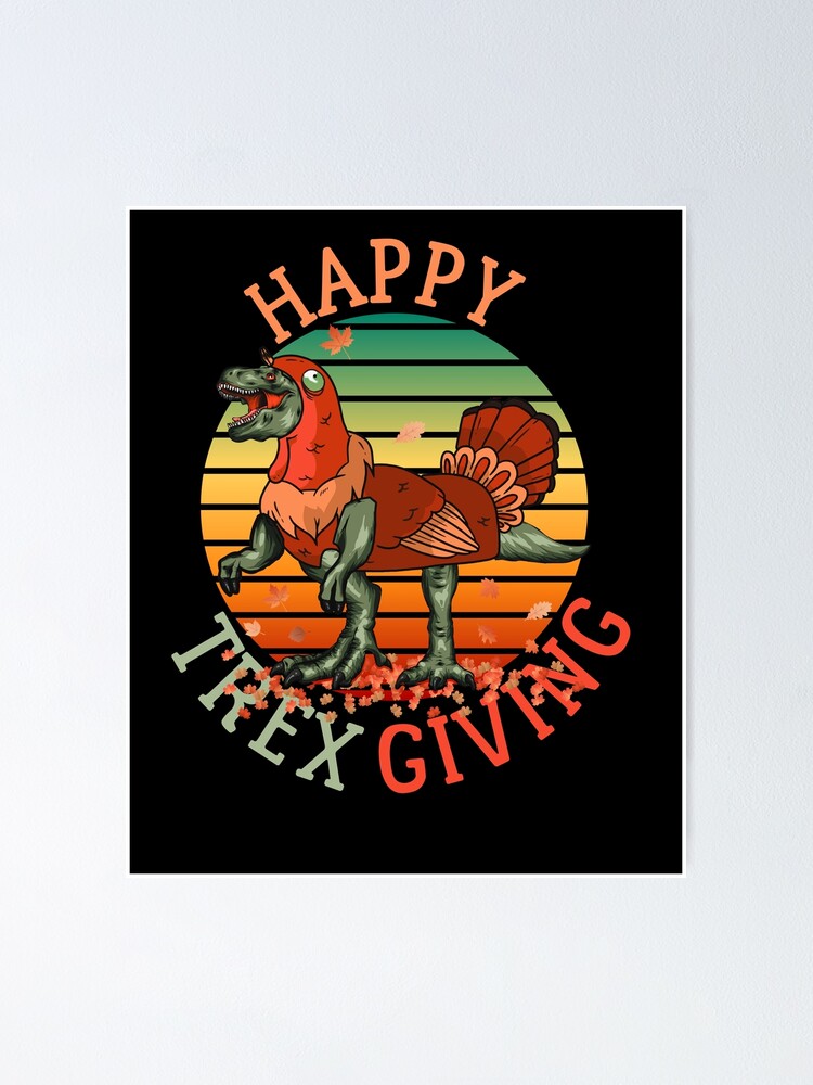 " HAPPY TREXGIVING FUNNY THANKSGIVING TURKEY T REX 2022" Poster for ...