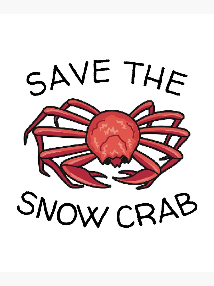 Snow Crabs Save The Snow Crab Poster For Sale By Jtrenshaw Redbubble