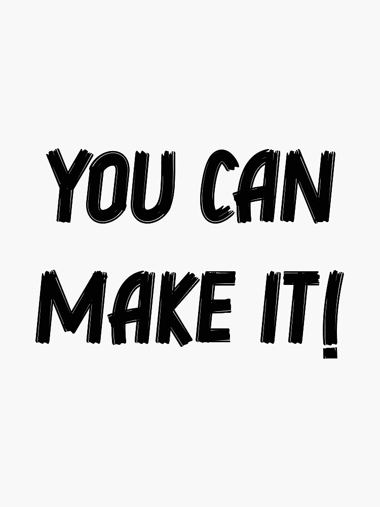 "You Can Make it Sticker" Sticker for Sale by lisaquotes | Redbubble