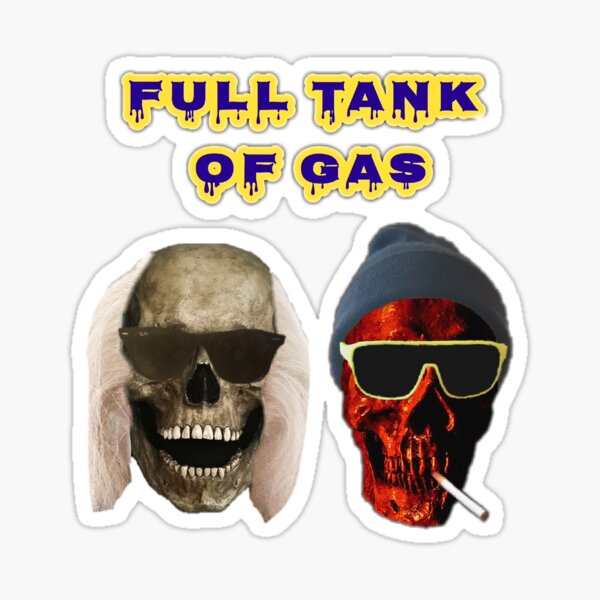 "Full Tank Of Gas" Sticker for Sale by GummyandFrank | Redbubble
