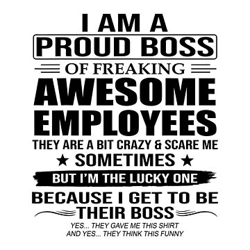 "I am A Proud Boss Of Freaking Awesome Employees They Are A Bit Crazy ...