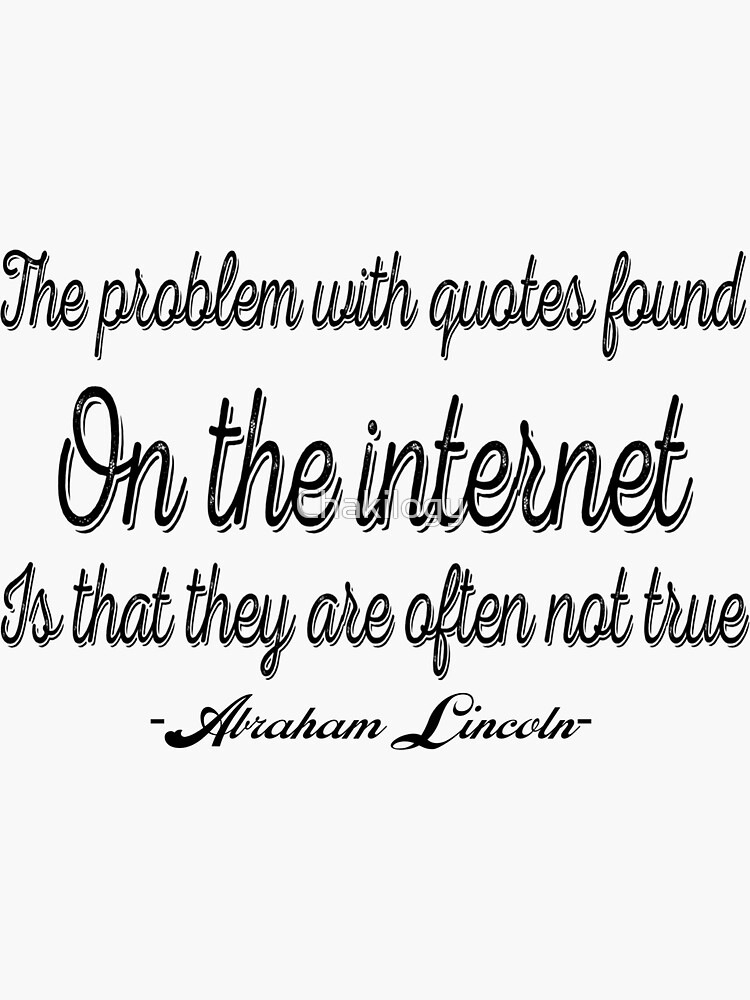 "The problem with quotes found on the internet...., Abraham quotes ...