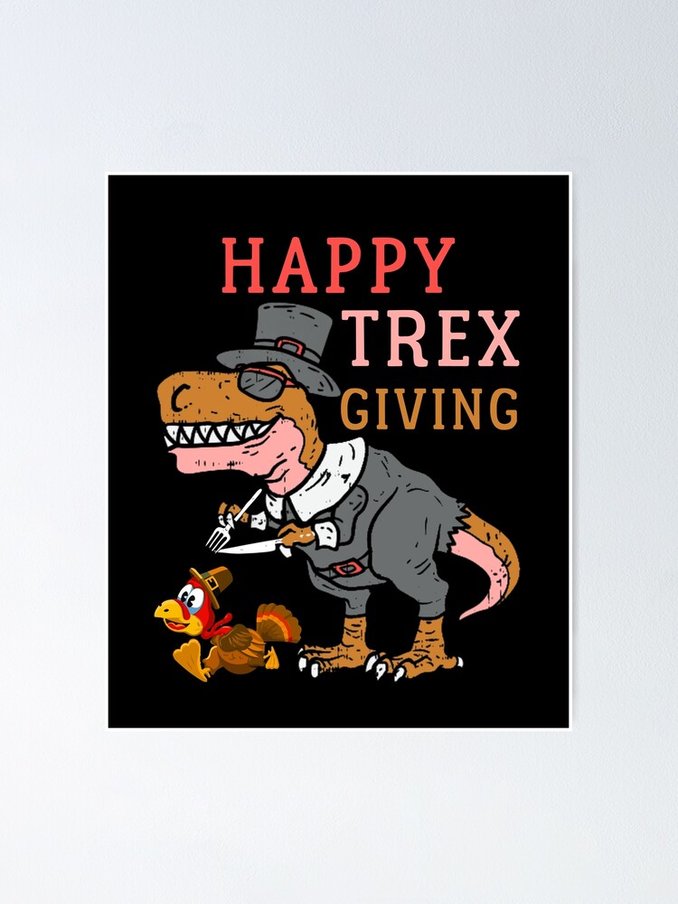 " HAPPY TREXGIVING FUNNY THANKSGIVING TURKEY T REX 2022" Poster for ...
