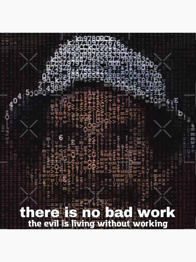 "there is no bad work,the evil is living without working" Sticker for ...