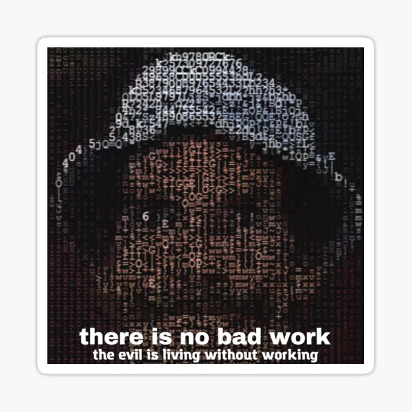 "there is no bad work,the evil is living without working" Sticker for ...