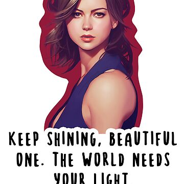 "Keep shining, beautiful one. The world needs your light" Sticker for ...