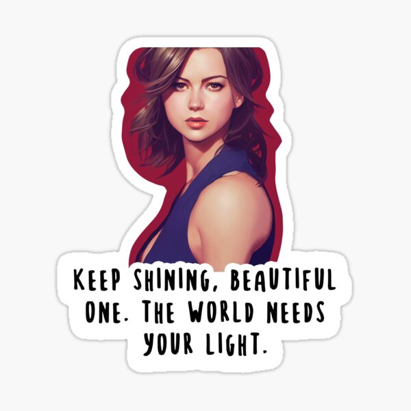 "Keep shining, beautiful one. The world needs your light" Sticker for ...
