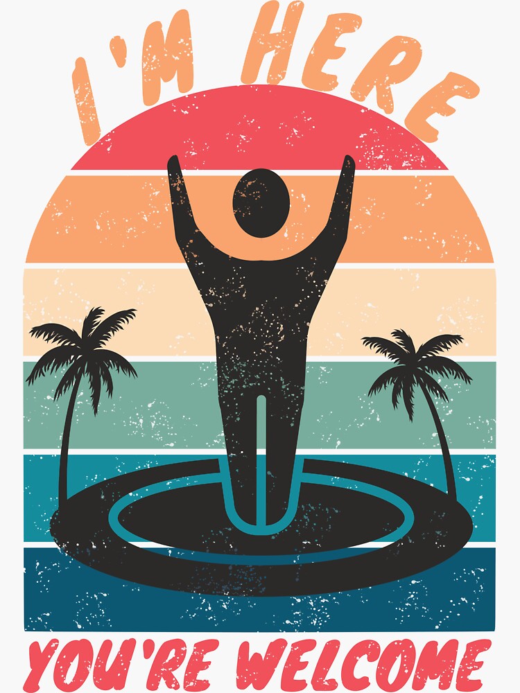 "I'm Here You're Welcome funny quote" Sticker for Sale by BlueBlackSky ...