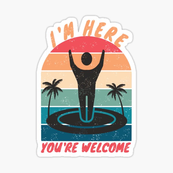 "I'm Here You're Welcome funny quote" Sticker for Sale by BlueBlackSky ...
