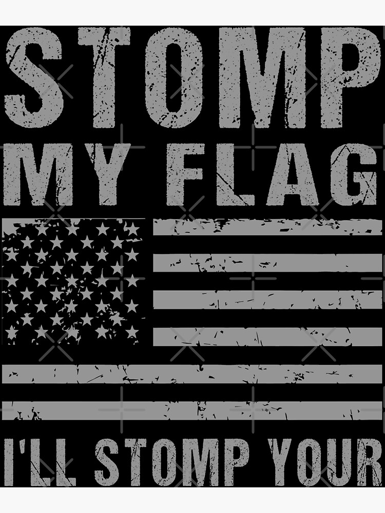 "Stomp My Flag I'll Stomp Your T-shirt" Poster for Sale by FanityPrints ...