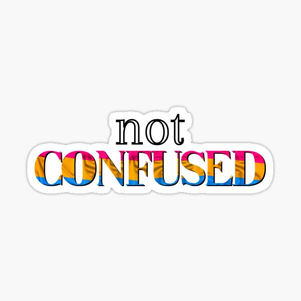 "Pansexual NOT CONFUSED " Sticker for Sale by partainkm | Redbubble