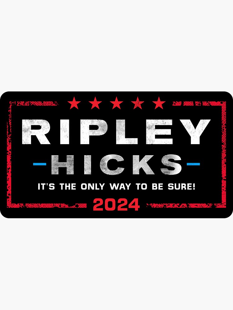 "Ripley Hicks 2024 - It's the only way to be sure." Sticker for Sale by ...
