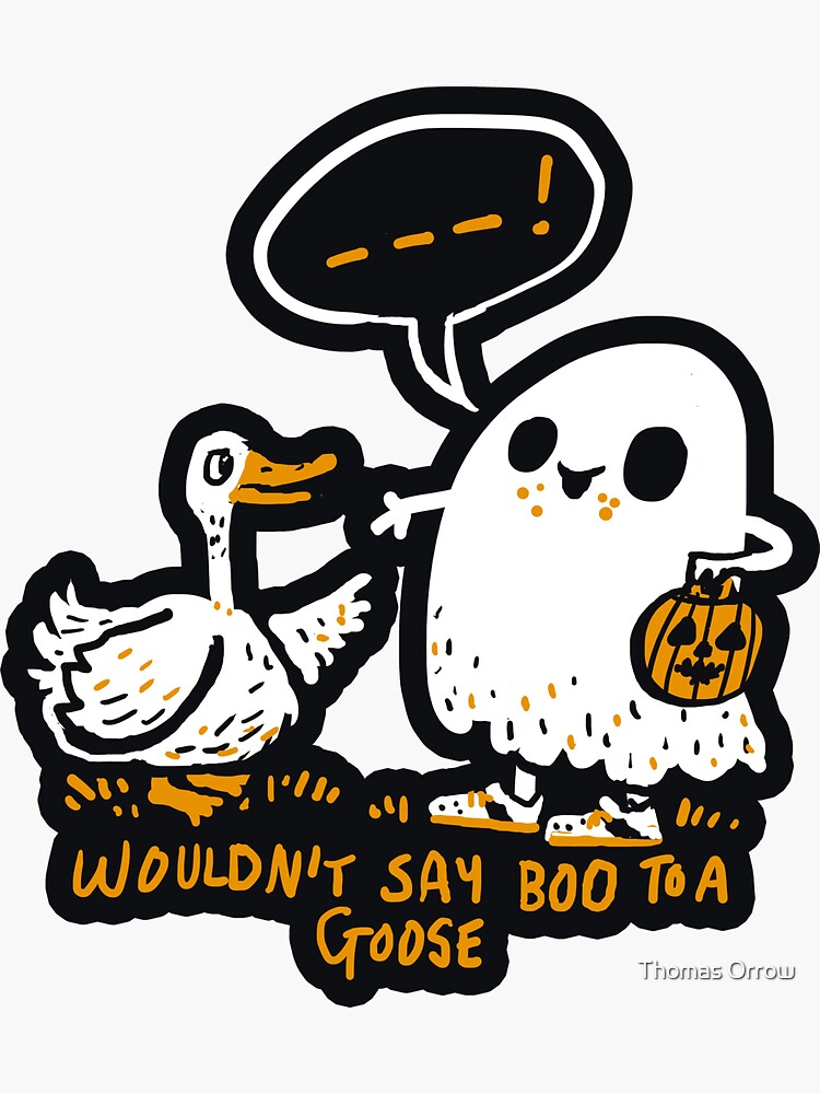 "Woudn't Say Boo to a Goose" Sticker for Sale by Bryceworld | Redbubble