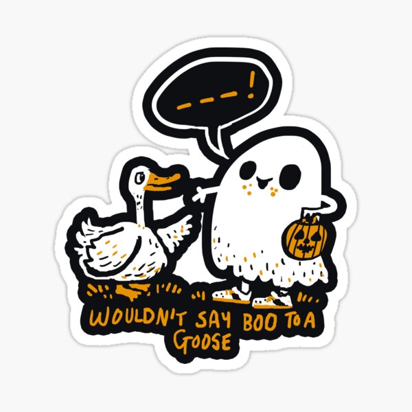 "Woudn't Say Boo to a Goose" Sticker for Sale by Bryceworld | Redbubble