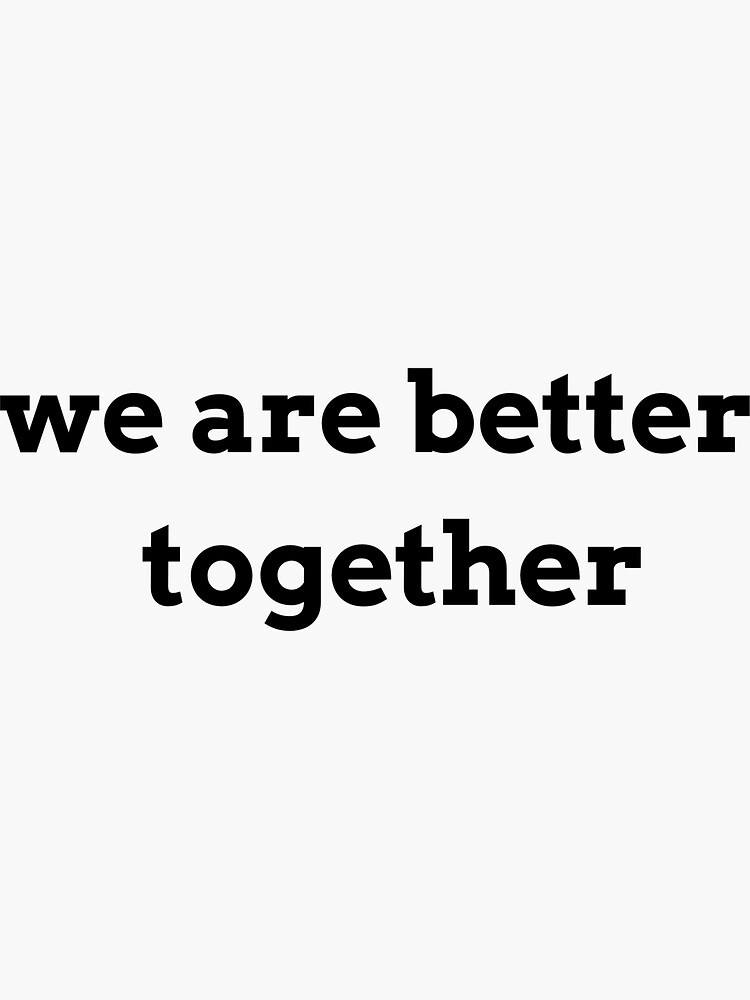 "we are better together, A gift for you or the one you love, family ...