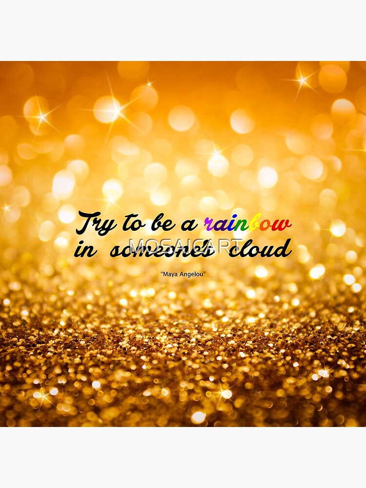 "Try to be a rainbow... "Maya Angelou" Inspirational Quote (Sq ...