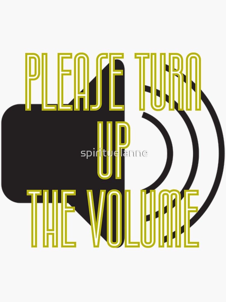 "please turn up the volume" Sticker for Sale by spirituelanne | Redbubble