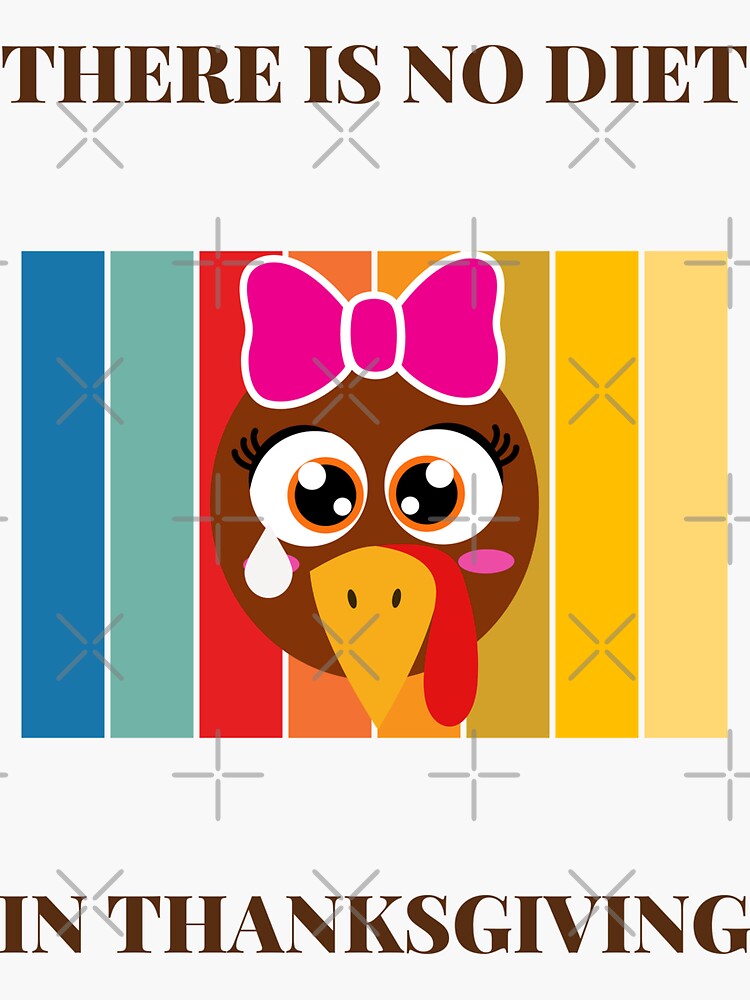 "THERE IS NO DIET IN THANKSGIVING 2022 FUNNY CRYING TURKEY HAPPY ...