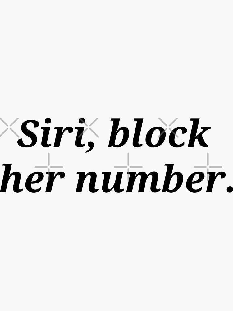 "Siri, block her number. " Sticker for Sale by Tee tale | Redbubble