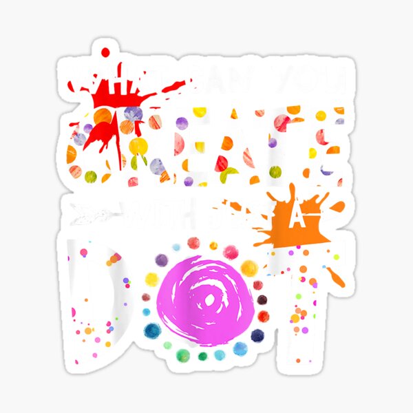 "Funny Dot Day What Can You Create With Just A Dot Girls" Sticker for ...