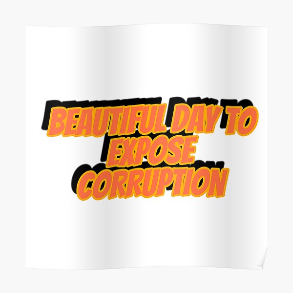 " a beautiful day to expose corruption Sticker" Poster for Sale by ...
