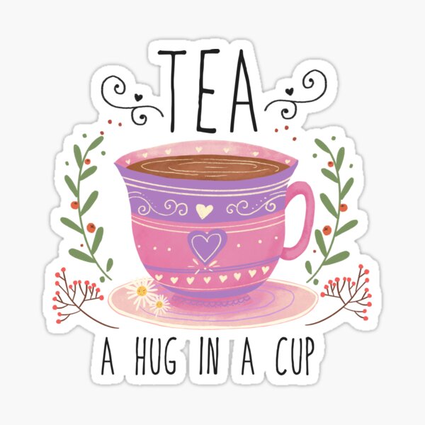 "Tea is a Hug in A Cup Design" Sticker for Sale by ExistInWonder ...