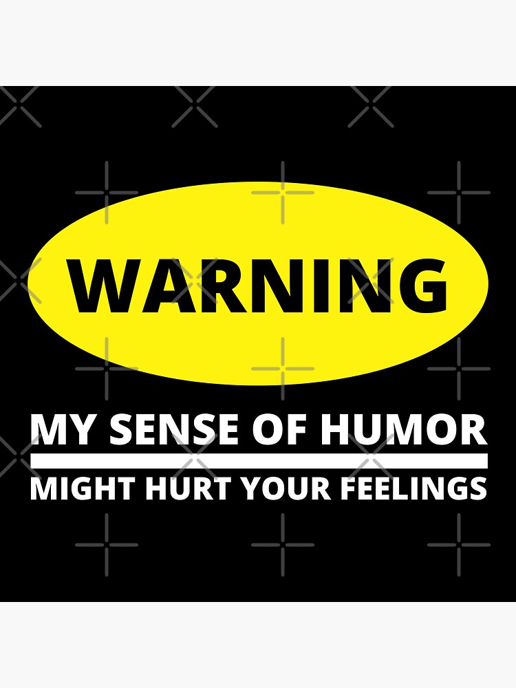 "WARNING My Sense of Humor Might Hurt Your Feelings" Sticker for Sale ...
