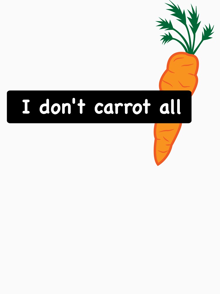"I dont carrot all - American Vandal / Vegetable Pun" T-shirt for Sale ...