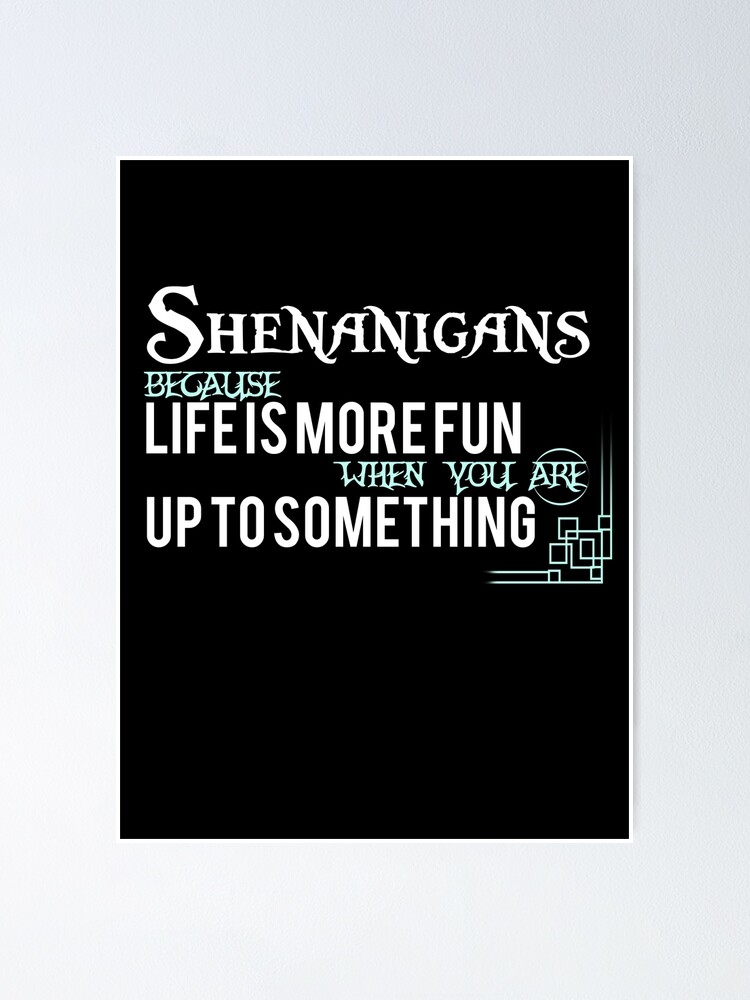 "Shenanigans because Life is more Fun when you are up to Something ...