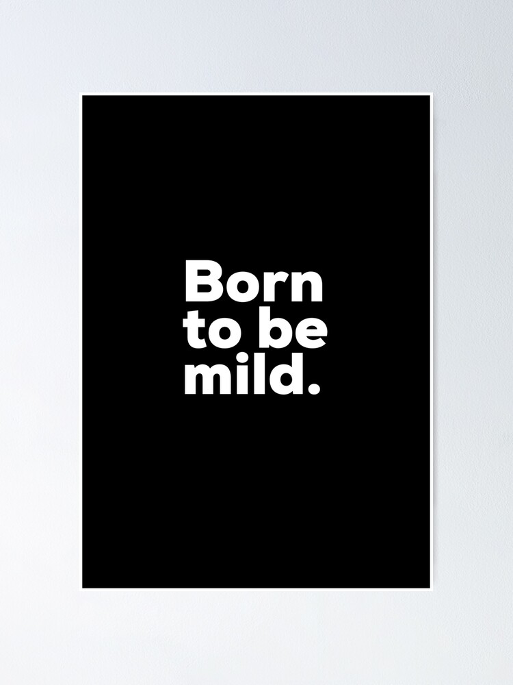 "Born To Be Mild" Poster for Sale by scaleupincome | Redbubble