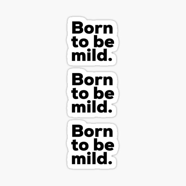 "Born To Be Mild" Sticker for Sale by scaleupincome | Redbubble